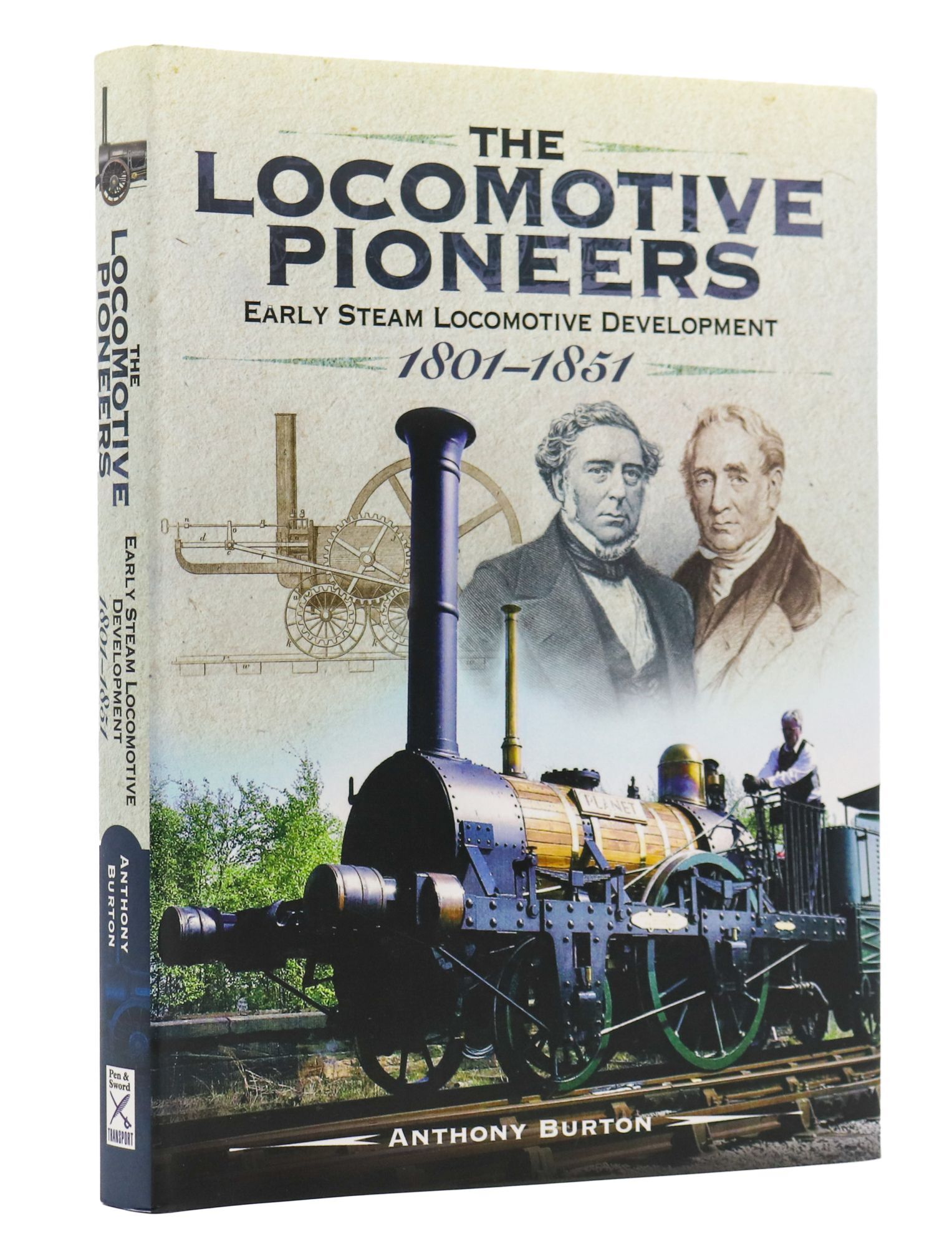 The Locomotive Pioneers: Early Steam Locomotive Development 1801 - 1851 ...